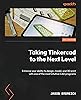 Taking Tinkercad to the Next Level: Enhance your ability to design ...