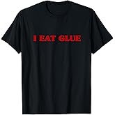 Amazon.com: I Eat Glue Hilarious Cursed Meme Joke T-Shirt : Clothing ...