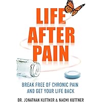 Life After Pain: 6 Keys to Break Free of Chronic Pain and Get Your Life ...