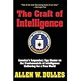 The Craft of Intelligence: America's Legendary Spy Master on the ...