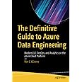 The Definitive Guide to Azure Data Engineering: Modern ELT, DevOps, and Analytics on the Azure ...