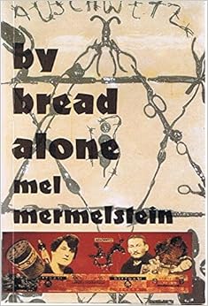 By Bread Alone: The Story of A-4685, Mel Mermelstein, A Survivor of the ...
