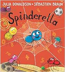 Amazon.com: Spinderella (9781405282727): Julia Donaldson, Sébastian ...