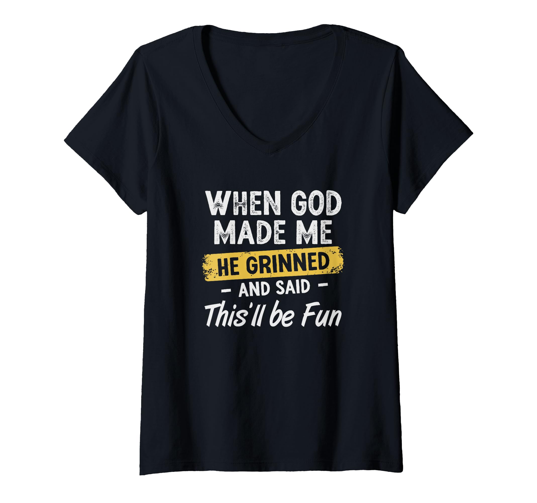 Womens When God Made Me He Grinned And Said This Will Be Fun V-Neck T ...