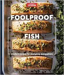 Foolproof Fish: Modern Recipes for Everyone, Everywhere: America's Test ...