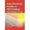 Solar Electricity Handbook - 2022 Edition: A simple, practical guide to ...