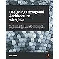 Designing Hexagonal Architecture with Java: An architect's guide to building maintainable and ...