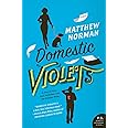 Domestic Violets: A Novel: Norman, Matthew: 9780062065117: Amazon.com ...