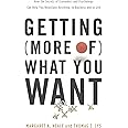 Getting (More of) What You Want: How the Secrets of Economics and ...