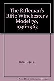 Amazon.com: The Rifleman's Rifle: Winchester's Model 70, 1936-1963 (9781438999050): Roger C ...