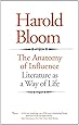 The Anatomy of Influence: Literature as a Way of Life: Bloom, Harold ...