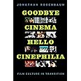 Goodbye Cinema, Hello Cinephilia: Film Culture in Transition: Rosenbaum ...