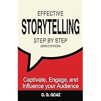 Effective Storytelling Step by Step (2020 edition): Captivate, Engage, and Influence your ...