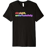 Amazon.com: Straight Unfortunately Rainbow Pride Ally LGBTQ Gay T-Shirt ...