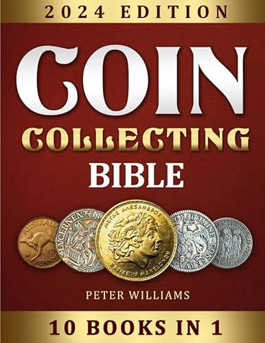 Coin Collecting Bible 2024: 10 Books in 1: The #1 Guide from Beginners to Advanced to Easily ...