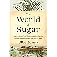 The World of Sugar: How the Sweet Stuff Transformed Our Politics ...