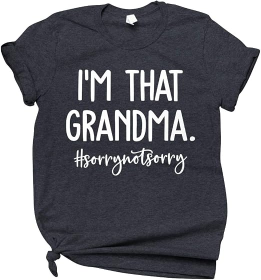Amazon.com: I Am That Grandma Sorry Not Sorry T-Shirt Gift for Grandma ...