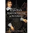 Amazon.com: The Man Who Outshone the Sun King: A Life of Gleaming ...