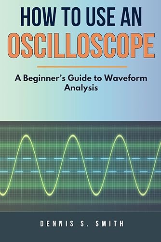How To Use An Oscilloscope: A Beginner’s Guide to Waveform Analysis in ...