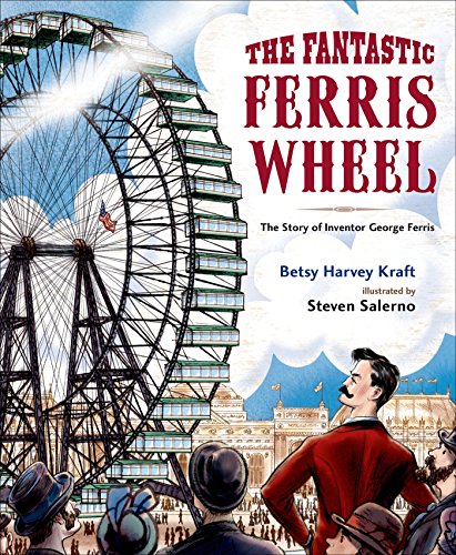 The Fantastic Ferris Wheel: The Story of Inventor George Ferris: Kraft ...