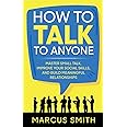 How to Talk to Anyone: Master Small Talk, Improve your Social Skills, and Build Meaningful ...