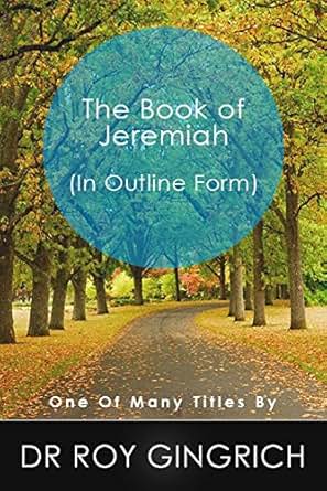 The Book of Jeremiah in Outline Form (The Bible in Outline Form ...