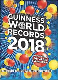 Guinness World Records 2018 French Edition : Le Mondial Des Records ...
