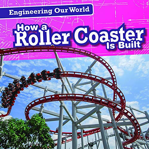 How a Roller Coaster Is Built (Engineering Our World): Mikoley, Kate ...