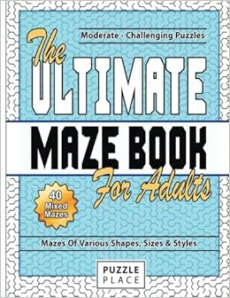 The Ultimate Maze Book For Adults: Moderate To Challenging Maze Puzzles ...