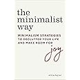 The Minimalist Way: Minimalism Strategies to Declutter Your Life and ...