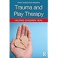 Trauma and Play Therapy: Helping Children Heal: 9781138559943: Medicine ...