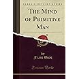 Amazon.com: The Mind of Primitive Man (Classic Reprint): 9781440087301 ...