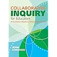 Collaborative Inquiry for Educators: A Facilitator's Guide to School ...