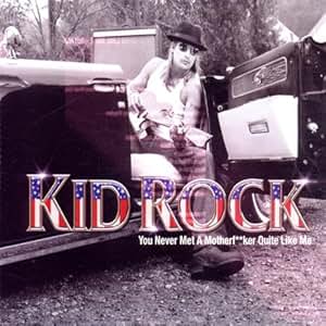 Kid Rock - You Never Met Motherfucker Quite Like Me - Amazon.com Music