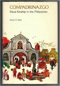 Compadrimazgo Ritual Kinship in the Philippines: Donn V. Hart ...