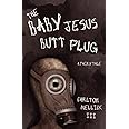 The Baby Jesus Butt Plug: Carlton Mellick III: 9780972959827: Amazon ...