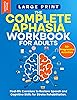 The Complete Aphasia Workbook for Adults - Large Print: 50+ Progressive ...