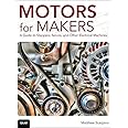 Motors for Makers: A Guide to Steppers, Servos, and Other Electrical ...