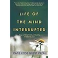 Amazon.com: Life of the Mind Interrupted: Essays on Mental Health and ...