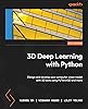 3D Deep Learning with Python: Design and develop your computer vision model with 3D data using ...
