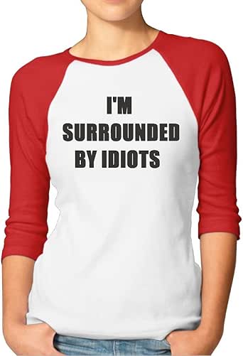 I'M SURROUNDED BY IDIOTS Young Women 3/4 Sleeve Raglan Funny Printed T ...