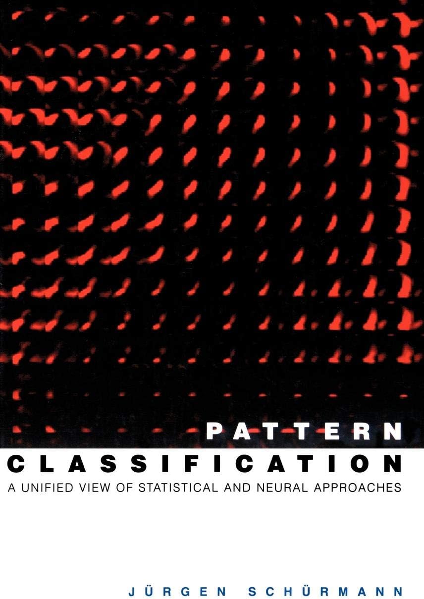 Pattern Classification: A Unified View of Statistical and Neural ...