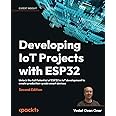 Amazon.com: Developing IoT Projects with ESP32 - Second Edition: Unlock the full Potential of ...
