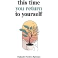 Amazon.com: This Time You Return To Yourself: 9798398209471: Ngwenya ...
