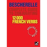 Bescherelle Complete Guide to Conjugating: 12,000 French Verbs (English ...