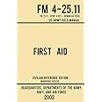 First Aid - FM 4-25.11 US Army Field Manual (2002 Civilian Reference Edition): Unabridged Manual ...