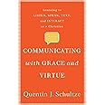Communicating with Grace and Virtue: Learning to Listen, Speak, Text ...