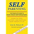 Self-Parenting: The Complete Guide to Your Inner Conversations: Pollard ...