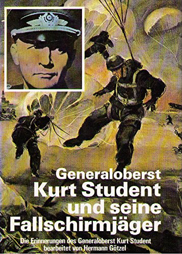 Generaloberst Kurt Student und seine Fallschirmjager: Die Erinnerungen ...