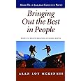 Bringing Out the Best in People: How to Enjoy Helping Others Excel ...